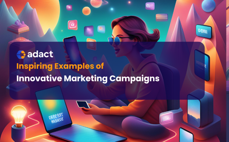 Inspiring Examples of Innovative Marketing Campaigns - Adact